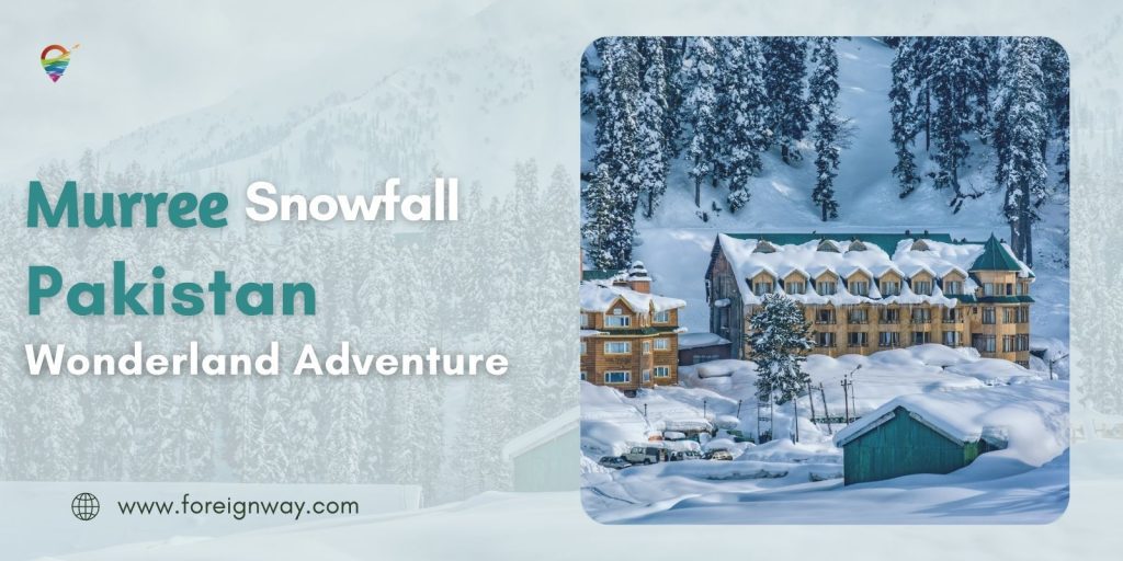 Murree Pakistan Snowfall: A Winter Wonderland Adventure - Foreignway