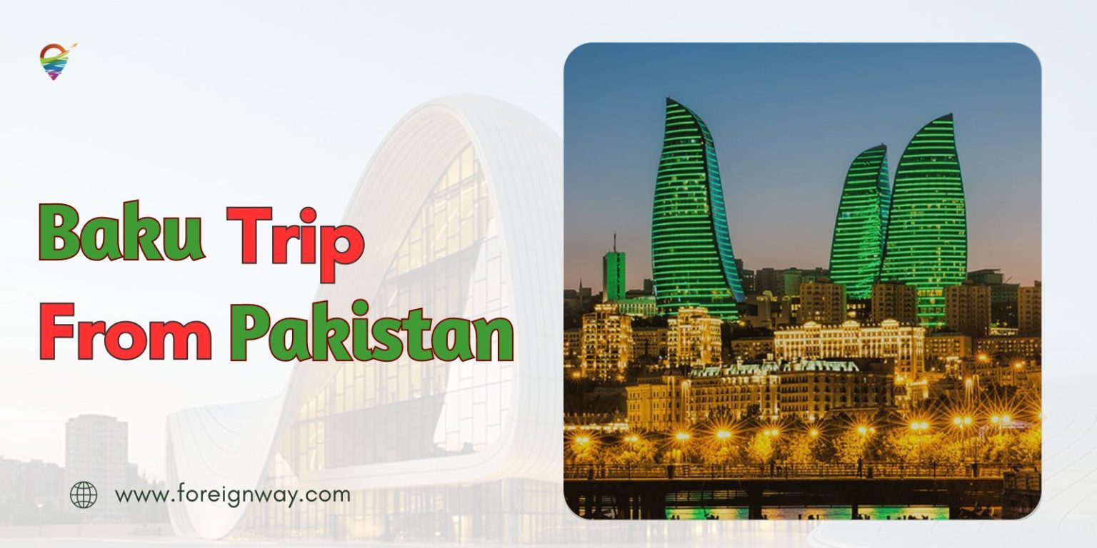 Baku Trip From Pakistan 3 Essential Tips, Of A Baku Trip Adventure Awaits