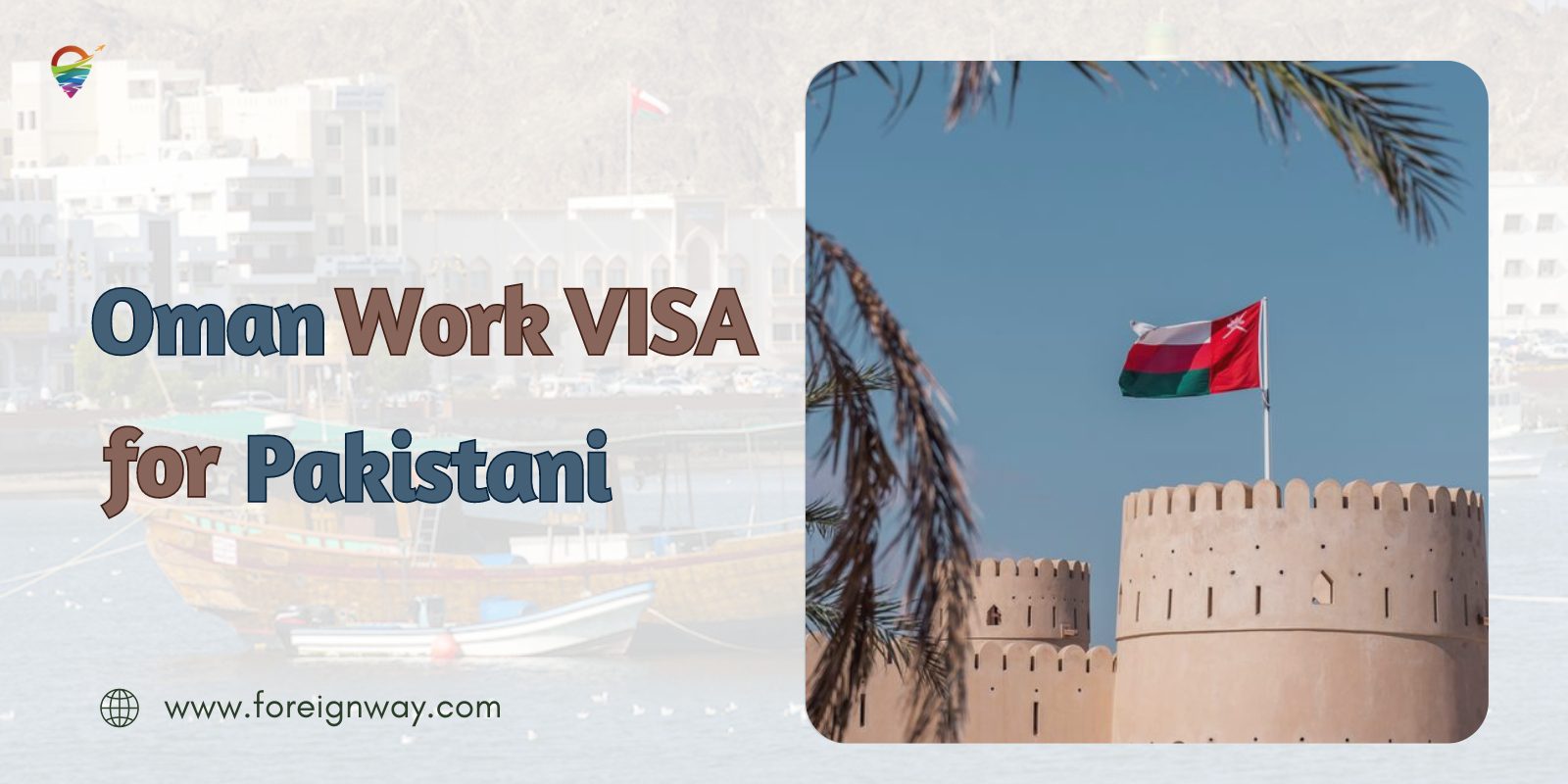 7 Key Steps To Obtain Your Oman Work VISA For Pakistani Nationals