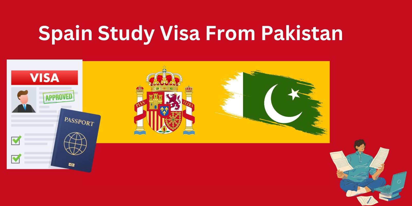 Spain Study VISA From Pakistan: Don't Forget 6 Essential Steps