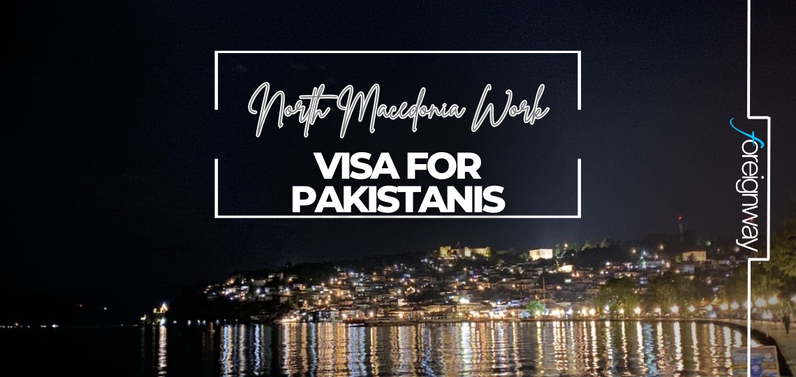 North Macedonia Work VISA For Pakistanis: 7 Must-Know Requirements